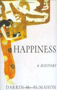 Happiness: A History - Darrin M. McMahon